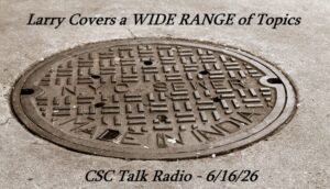 Larry Covers a WIDE RANGE of Topics - CSC Talk Radio